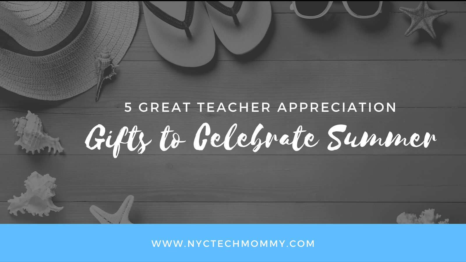 5 Great Teacher Appreciation Gifts to Celebrate Summer | NYC Tech Mommy