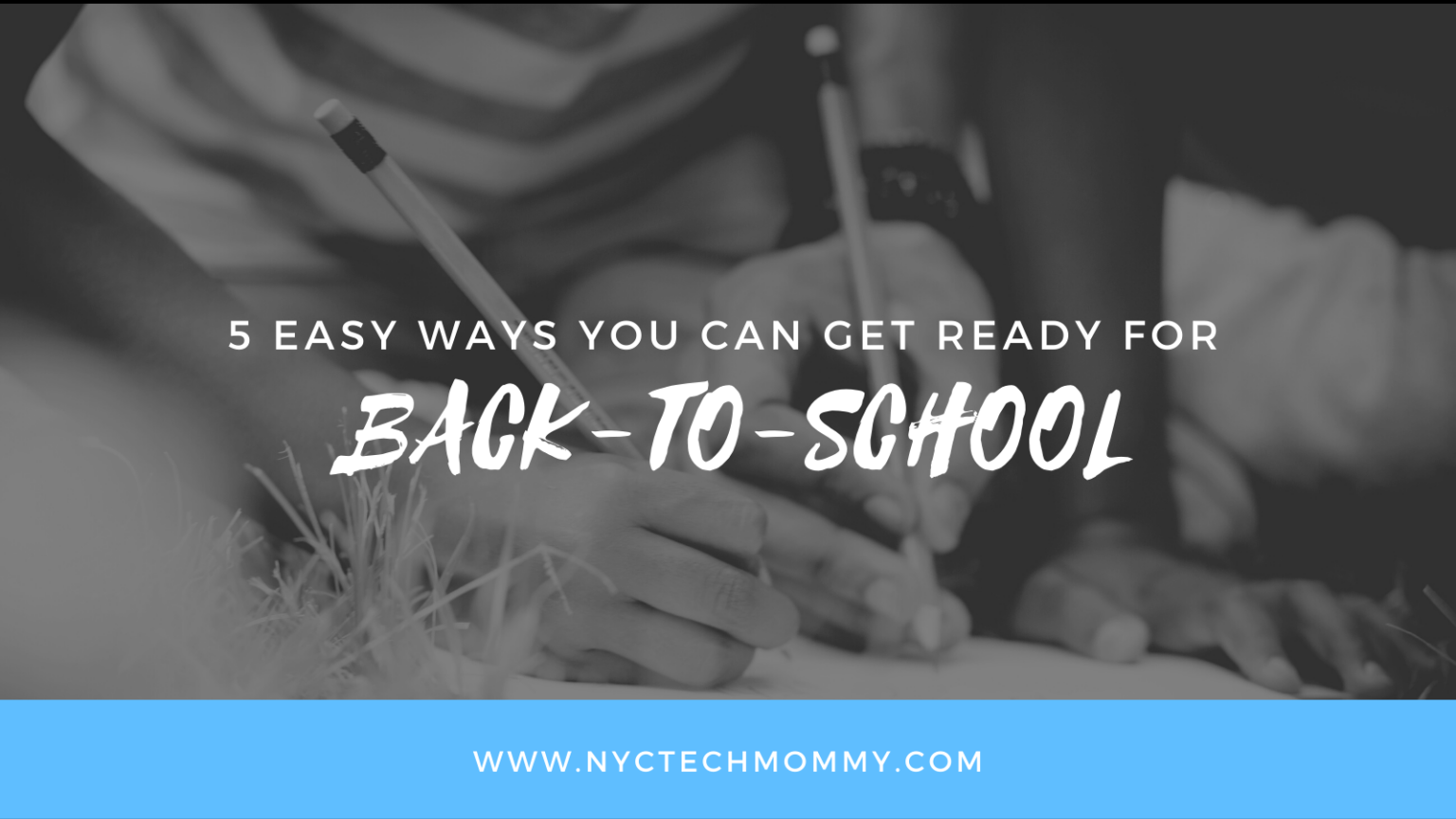 5 Easy Tips to Get Ready For Back-To-School Right Now | NYC Tech Mommy